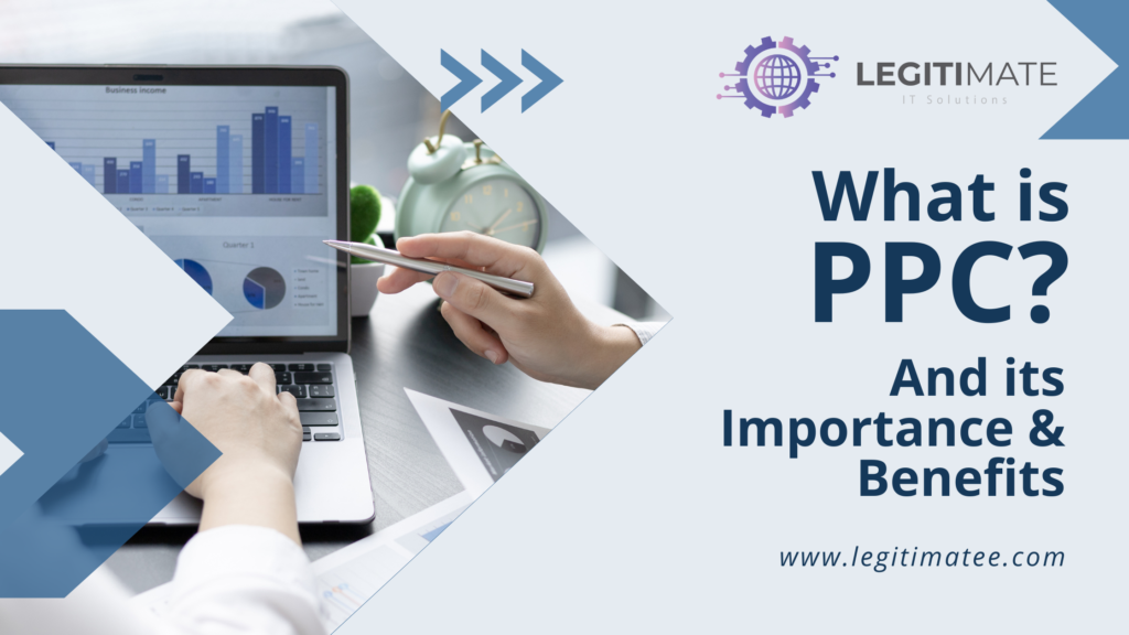 What is PPC? And its Importance & 7 Benefits - Legitimate IT Solutions